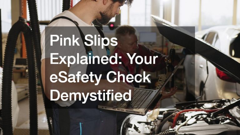 Pink Slips Explained Your eSafety Check Demystified - Engine Care 101