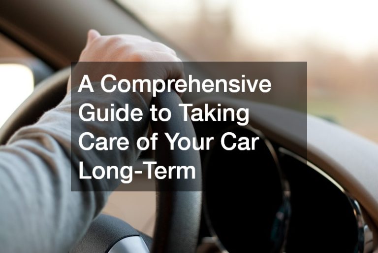 A Comprehensive Guide to Taking Care of Your Car Long-Term - Engine ...